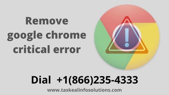 How to Remove Google Chrome Critical Error | taskealinfosolutions.com ...