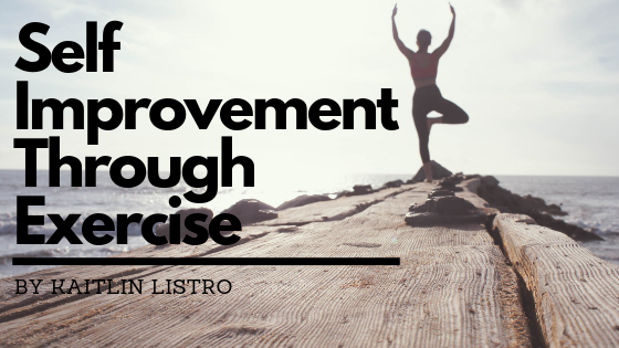 Self Improvement Through Exercise | by Kaitlin Listro | Medium