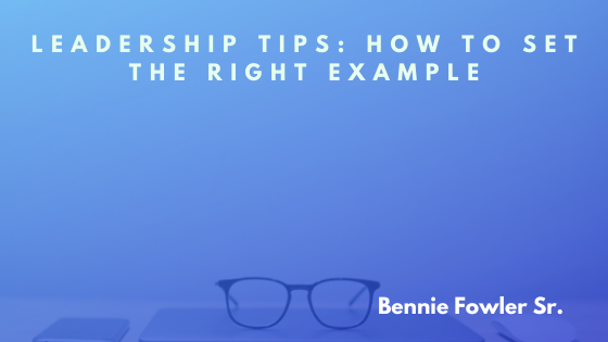 Bennie Fowler Sr. Offers Leadership Tips: How to Set the Right Example ...