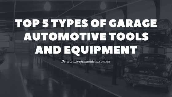 Top 5 Types of Garage Automotive Tools and Equipment | by W. A. Fink ...