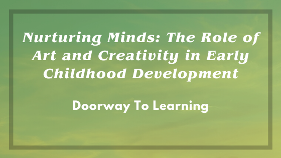Nurturing Minds: The Role of Art and Creativity in Early Childhood ...