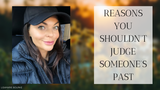 Reasons You Shouldn’t Judge Someone’s Past | by Lisamarie Bourke | Medium