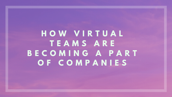 How Virtual Teams are becoming a part of companies | by Rushali Arora ...