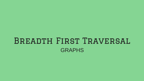 Traversing a Graph using Breadth First Traversal | by Ankur Srivastava ...