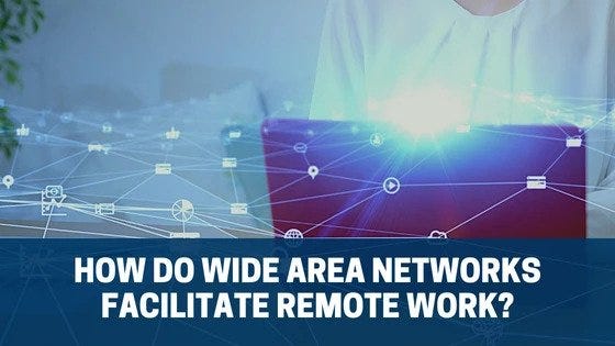 How Wide Area Networks (WANs) Enable Remote Work | by Secure Tech | Medium