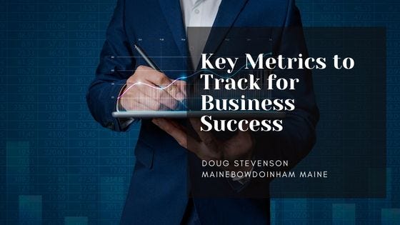 Key Metrics to Track for Business Success | by Doug Stevenson Bowdoinham Maine | Jul, 2024 | Medium