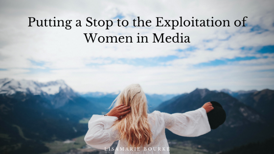 Putting a Stop to the Exploitation of Women in Media | by Lisamarie Bourke | Medium