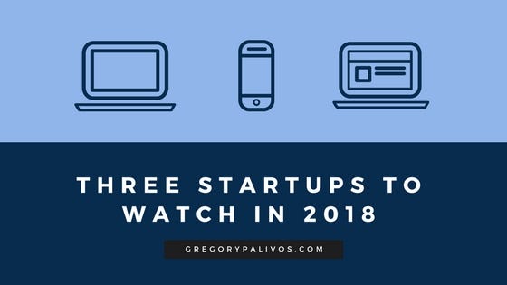 Three Startups to Watch in 2018. The startup world is fraught with new ...