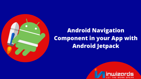 Implement the Android Navigation Component in your App with Android Jetpack | by Anuj Singh ...