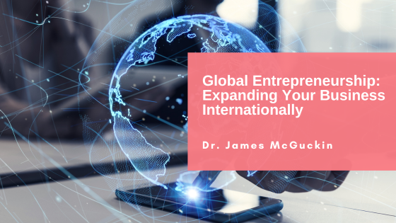 Global Entrepreneurship: Expanding Your Business Internationally | by ...