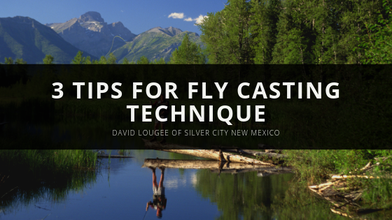 David Lougee Silver City New Mexico: 3 Tips for Fly Casting Technique ...