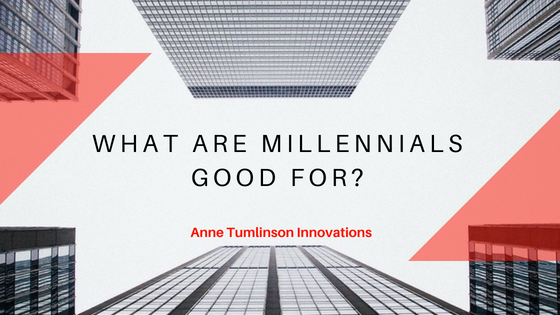 What Are Millennials Good For?. Read all of Anne’s Insights and news ...