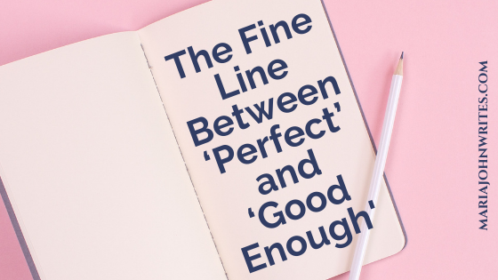 The Fine Line Between ‘Perfect’ and ‘Good Enough’ | by Maria John | Medium