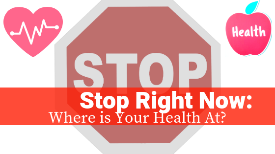 Stop Right Now: Where is Your Health At? | by Adita Yrizarry-Lang | Medium
