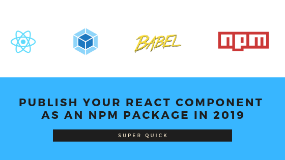 Super Quick: Publish your React Component as an NPM package | by ...