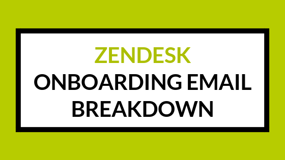 Zendesk Onboarding Email Breakdown | by Steph Knapp | Get Your SaaS On ...