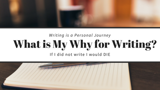 What is my why for Writing?. If I did not Write I would DIE | by ...