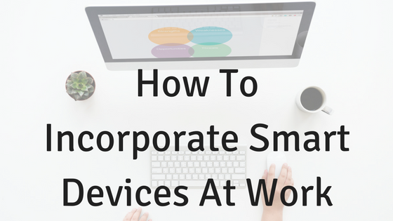 How To Incorporate Smart Devices At Work | by Douglas Labrozzi | Medium