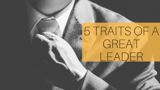 5 Traits of a Great Leader. Great leaders did not get to the… | by ...
