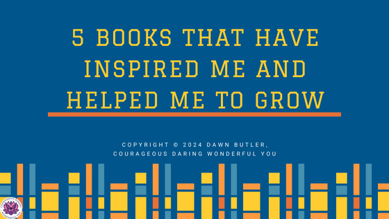 Five Books That Inspired Me. And helped me to grow | by Dawn B | Medium