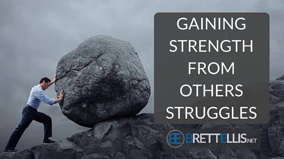 Gaining Strength From Others Struggles | by Brett Ellis | Medium