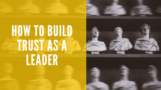 How to Build Trust as a Leader. Many companies intend to build trust ...