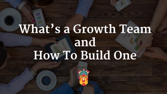 What’s a Growth Team and How To Build One | by David Arnoux | Growth ...