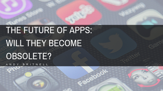 The Future of Apps: Will They Become Obsolete? | by Andy Britnell | Medium