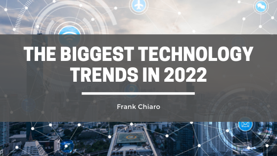 The Biggest Technology Trends in 2022 | by Frank Chiaro | Medium