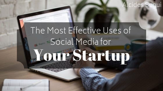 The Most Effective Uses of Social Media for Your Startup | by Alcides ...