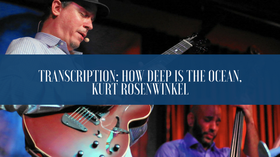 Transcription: How Deep Is The Ocean Solo as performed by Kurt ...
