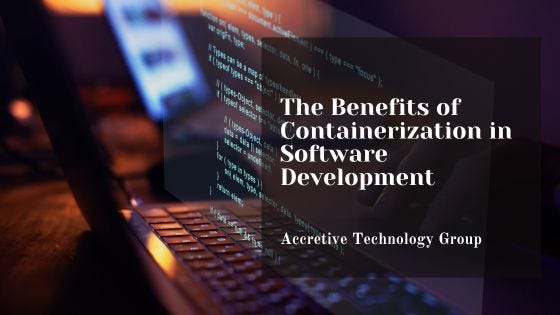 The Benefits of Containerization in Software Development | by Accretive ...