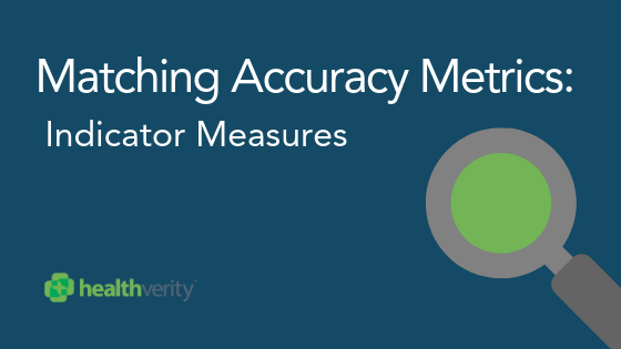 Matching Accuracy Metrics: Indicator Measures | by HealthVerity | Medium