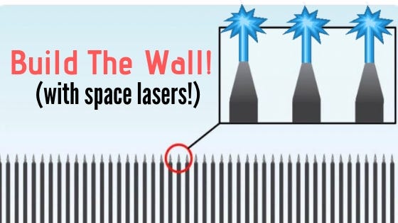 Build The Wall! (with space lasers) | by Brandon JoeFish | Medium