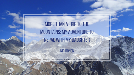 More Than A Trip To The Mountains: My Adventure to Nepal With My Daughter | by Nir Ronen | Medium