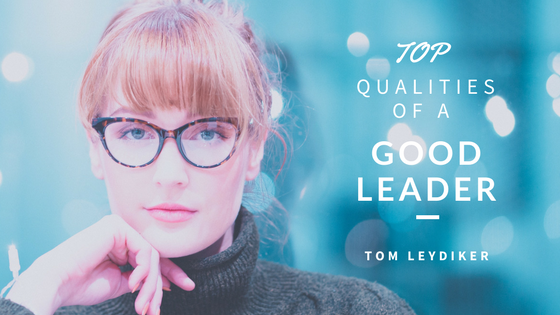 Top Qualities of A Good Leader. Becoming a strong leader takes time ...