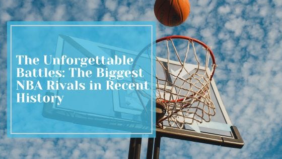 The Unforgettable Battles: The Biggest NBA Rivals in Recent History ...