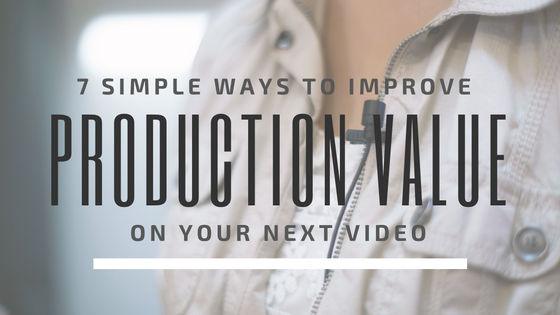 7 Simple Ways to Improve Production Value On Your Next Video | by ...