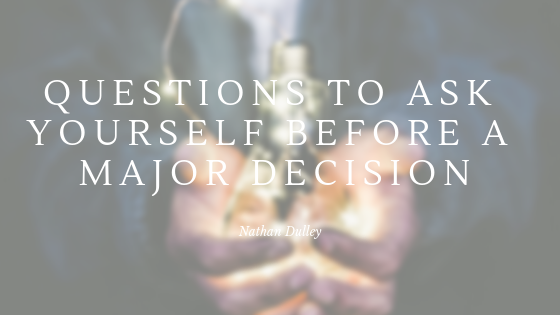 3 Questions to Ask Yourself Before a Major Decision | by Nathan Dulley ...