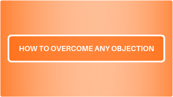 How to Overcome ANY Objection. In this article, I’m going to show you ...