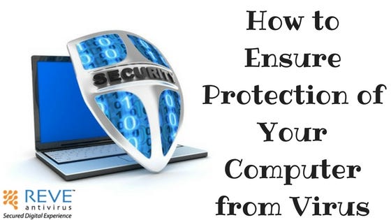 How to Ensure Protection of Your Computer from Virus? | by REVE ...