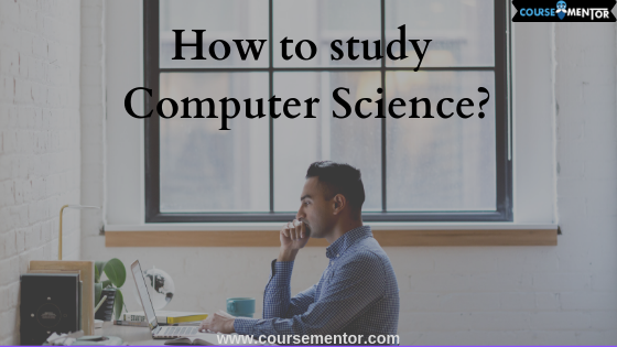 How to study computer science?. We live in a society driven by computer ...
