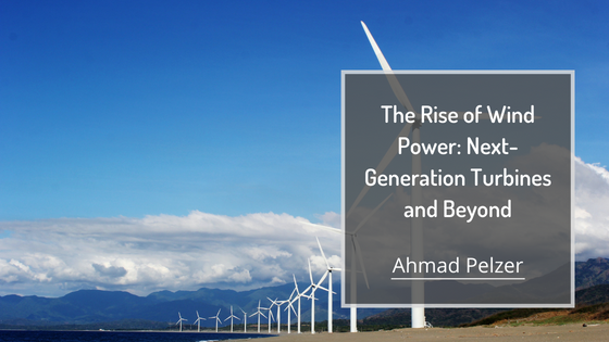 The Rise of Wind Power: Next-Generation Turbines and Beyond | Ahmad ...