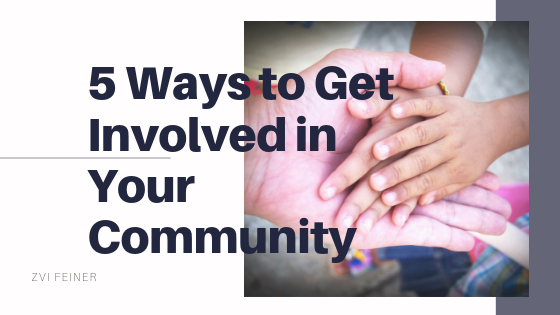 5 Ways To Get Involved In Your Community By Zvi Feiner Medium