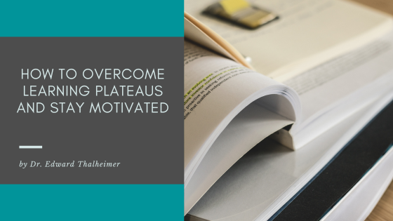 How to Overcome Learning Plateaus and Stay Motivated | Dr. Edward ...