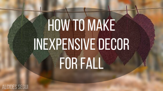 How to Make Inexpensive Decor For Fall | by Alcides Segui | Medium