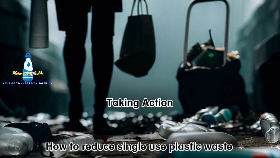 Taking Action: Reducing Single-Use Plastic Waste for a Sustainable ...