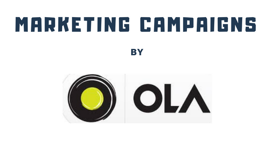 Marketing Campaigns of Ola. Ola is considered a parent organisation ...