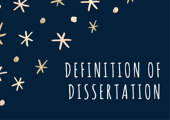 Definition of a dissertation. A dissertation is a research project ...