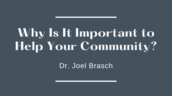 Why Is It Important to Help Your Community? | by Dr. Joel Brasch | Medium